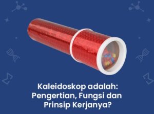 Kaleidoskop adalah: Pengertian, Fungsi dan Prinsip Kerjanya?