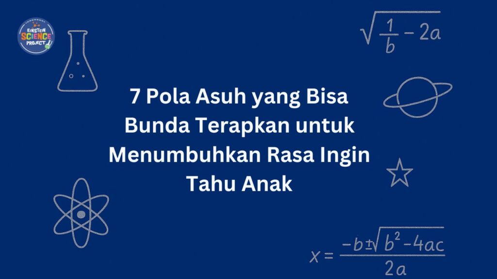 7 Pola Asuh yang Mendorong Rasa Ingin Tahu Anak Sejak Dini